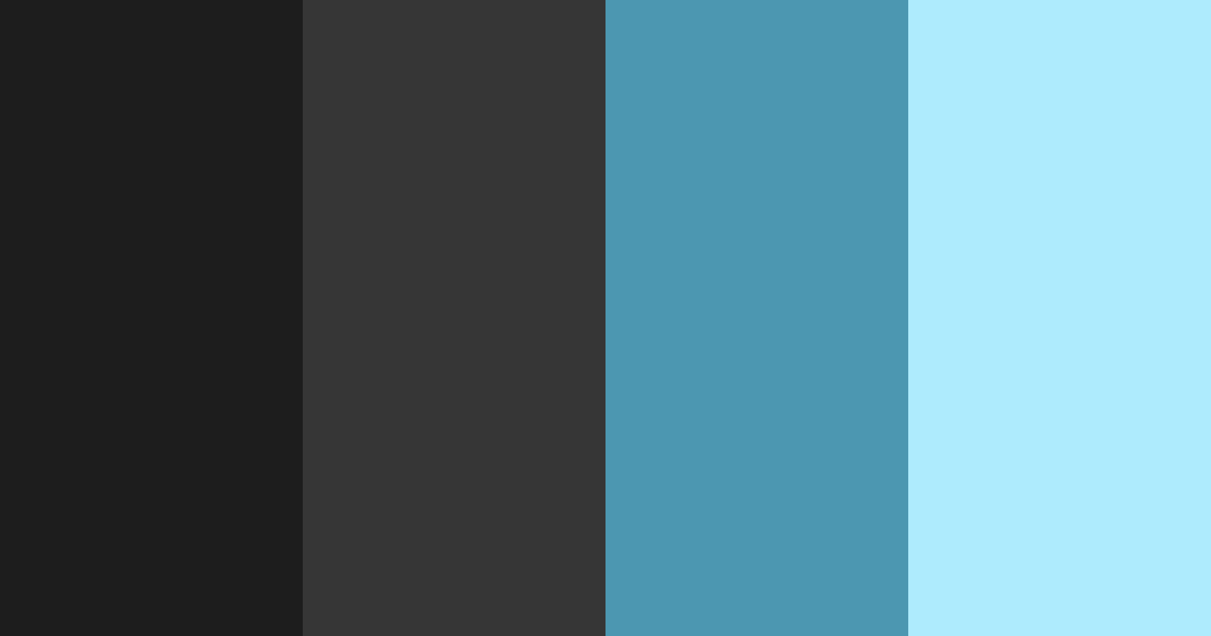 Color Palette generated based on #1D1D1D, #363636, #4C97B1, and #AEEBFD.